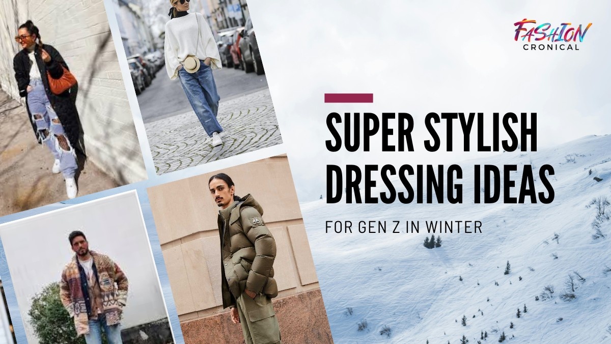 Super Stylish Dressing Ideas for Gen Z in Winter - Fashion Cronical