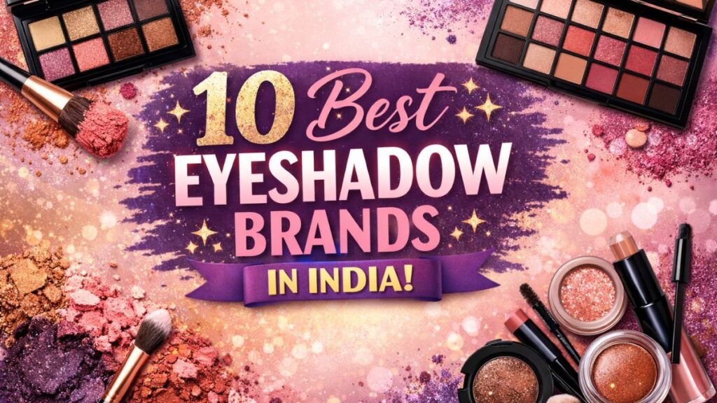 10 Best Eyeshadow Brands in India 2026