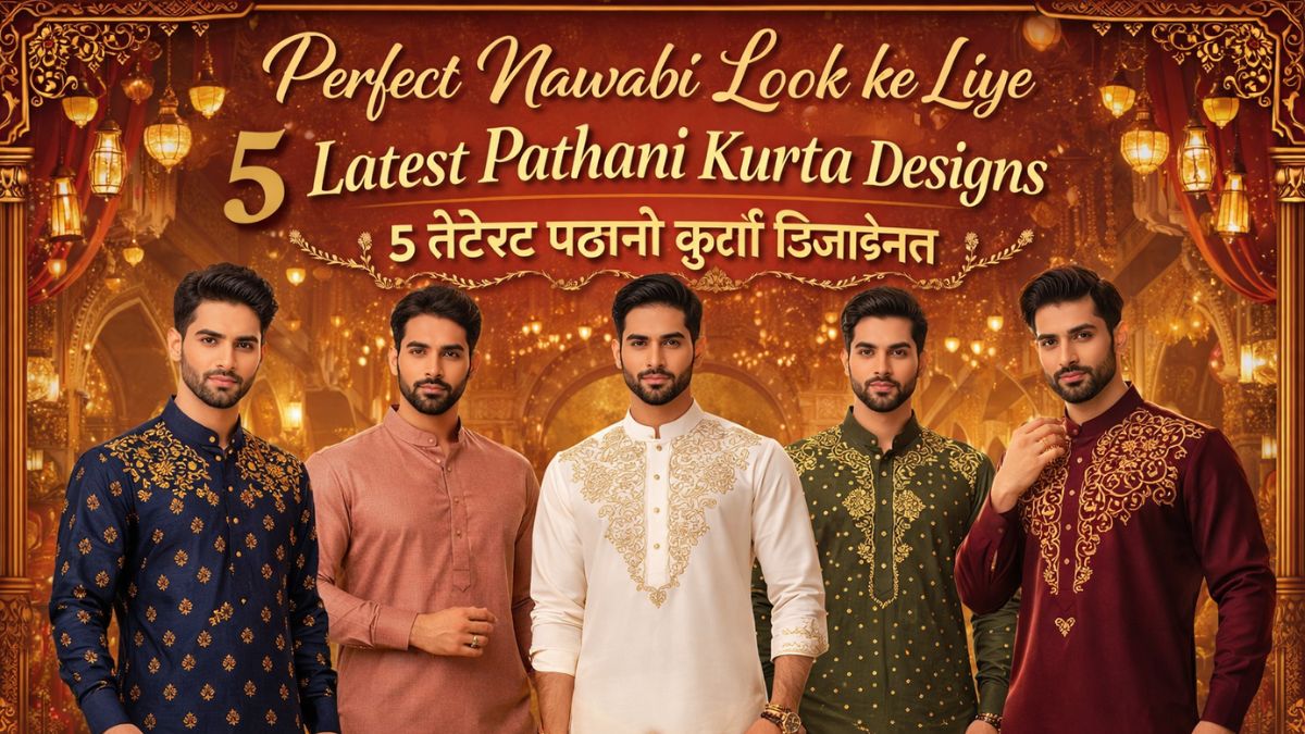 Perfect Nawabi Look ke Liye 5 Latest Pathani Kurta Designs