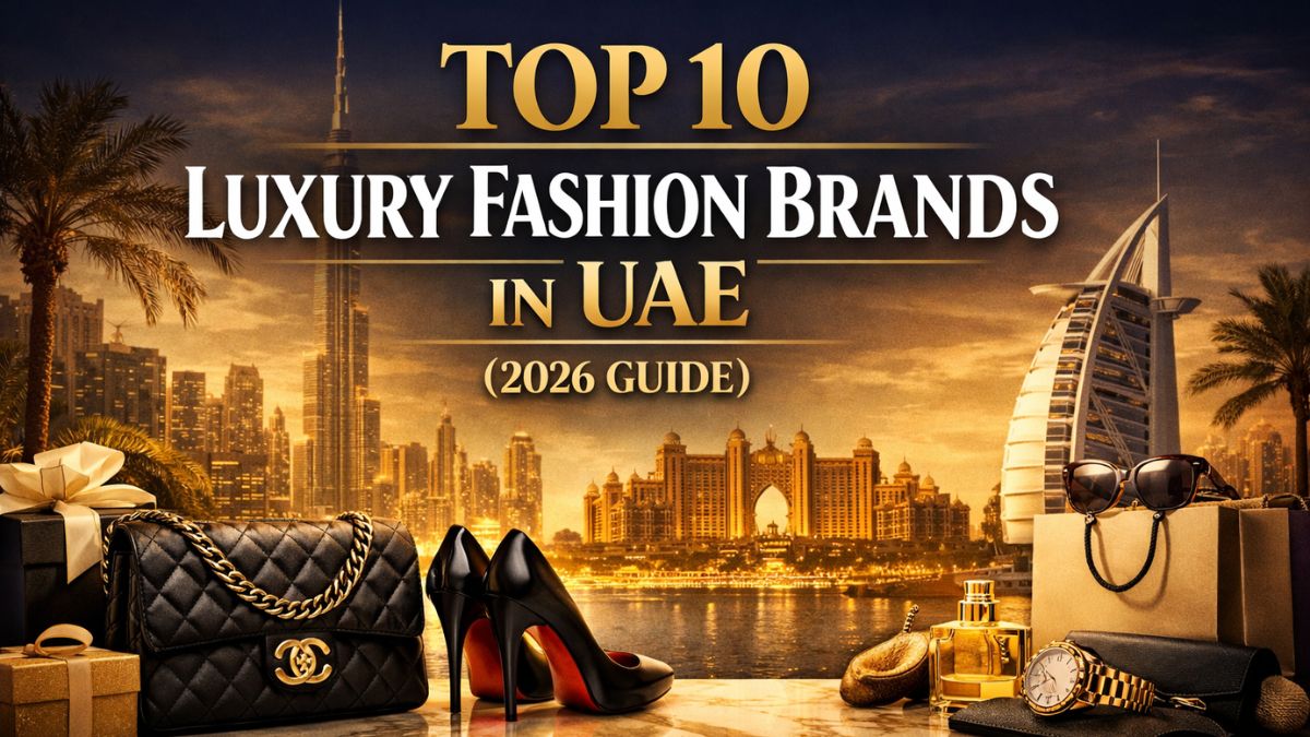 Top 10 Luxury Fashion Brands in UAE (2026 Guide)