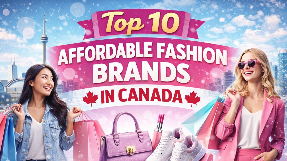 Top 10 Affordable Fashion Brands in Canada