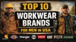 Top 10 Workwear Brands for Men in USA (2026 Guide)